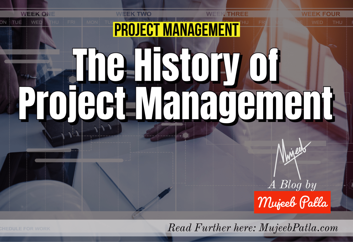 The History Of Project Management – Mujeeb Patla