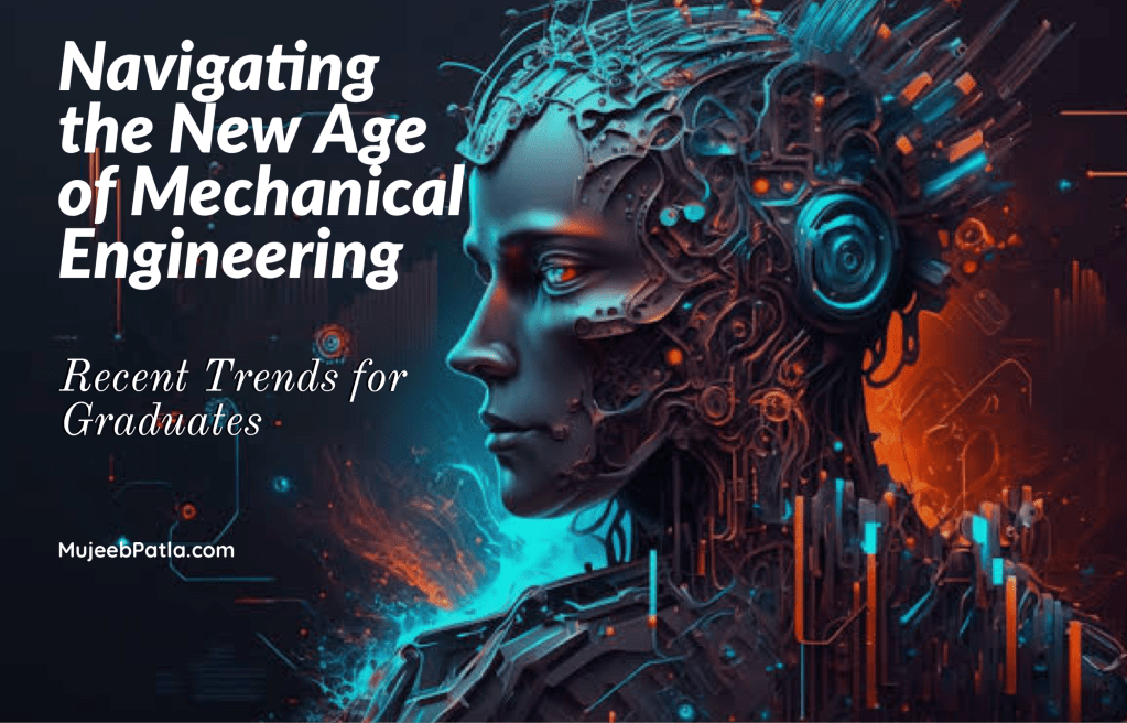 Navigating the New Age of Mechanical Engineering: Recent Trends for ...